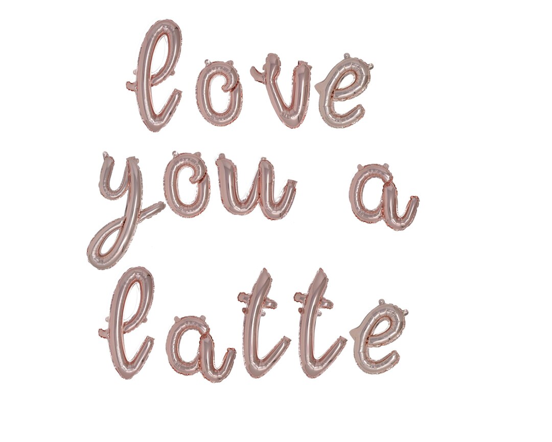 Love You A Latte Balloon Banner Rose Gold Love You A Latte Galentines ...