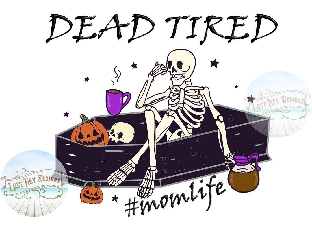 Dead Tired Halloween Skeleton Vintage Style Momlife Png, Jpg ...