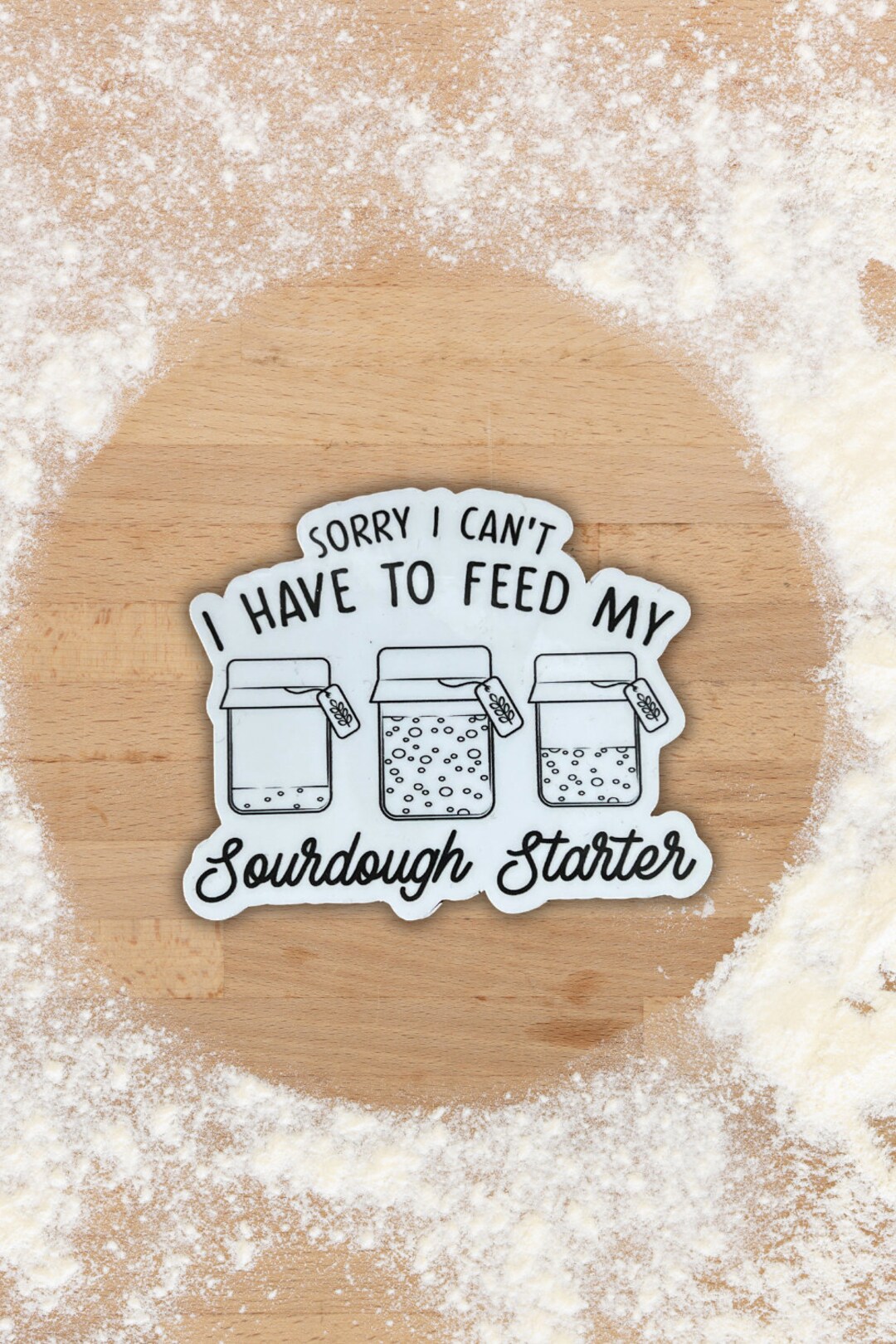 Sourdough Starter Sticker | Sourdough | Feed Sourdough | Sorry I Can't ...