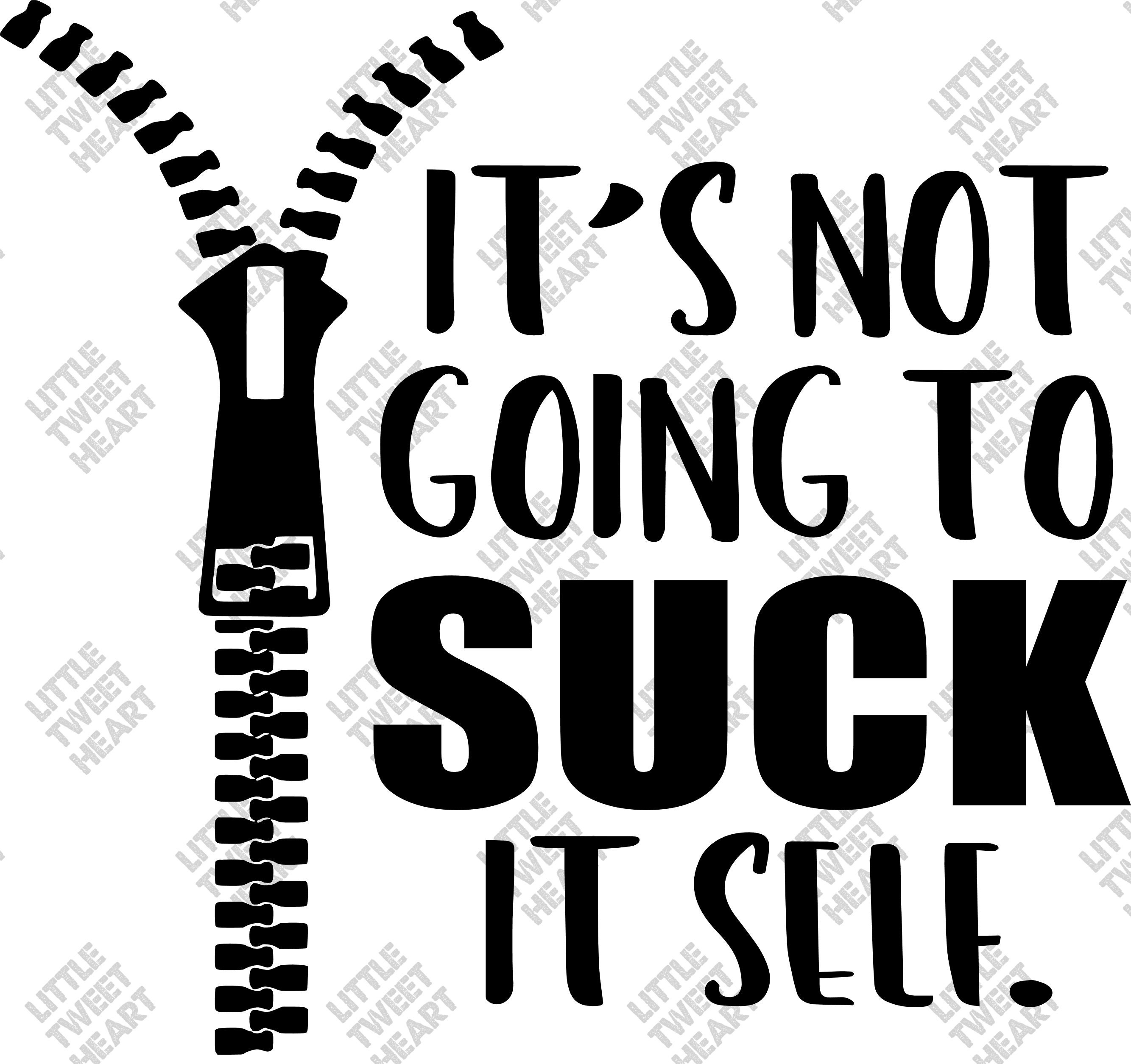 Not Going to Suck Itself File, Sublimation, Png, Jpeg instant Download ...