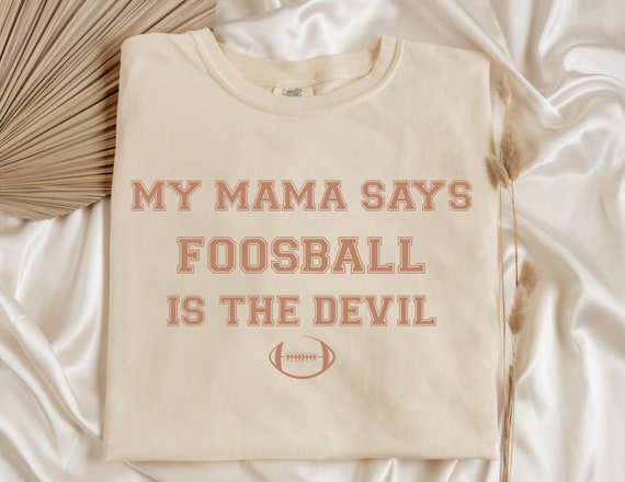 My Mama Says Foosball is the Devil - Etsy