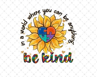 In a World Where You Can Be Anything Be Kind Png, Autism Awareness Png ...