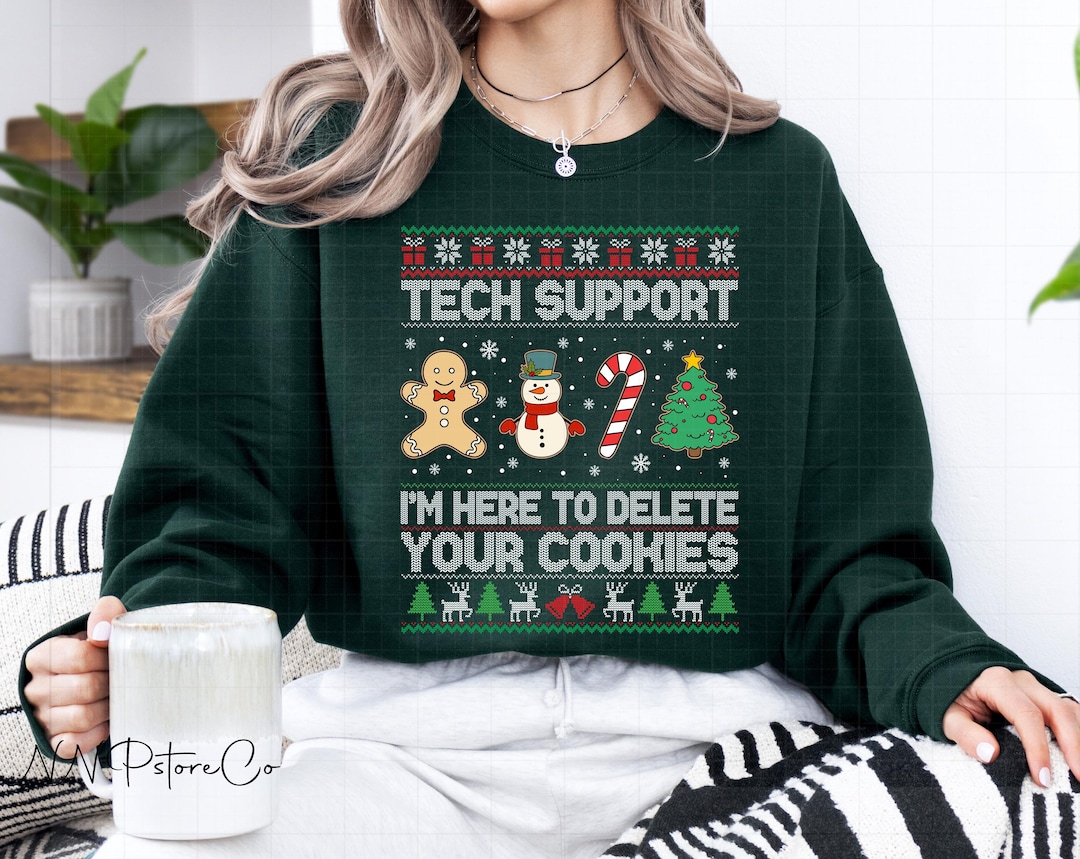 Tech Support Ugly Christmas Sweatshirt, I'm Here to Delete Your Cookies ...