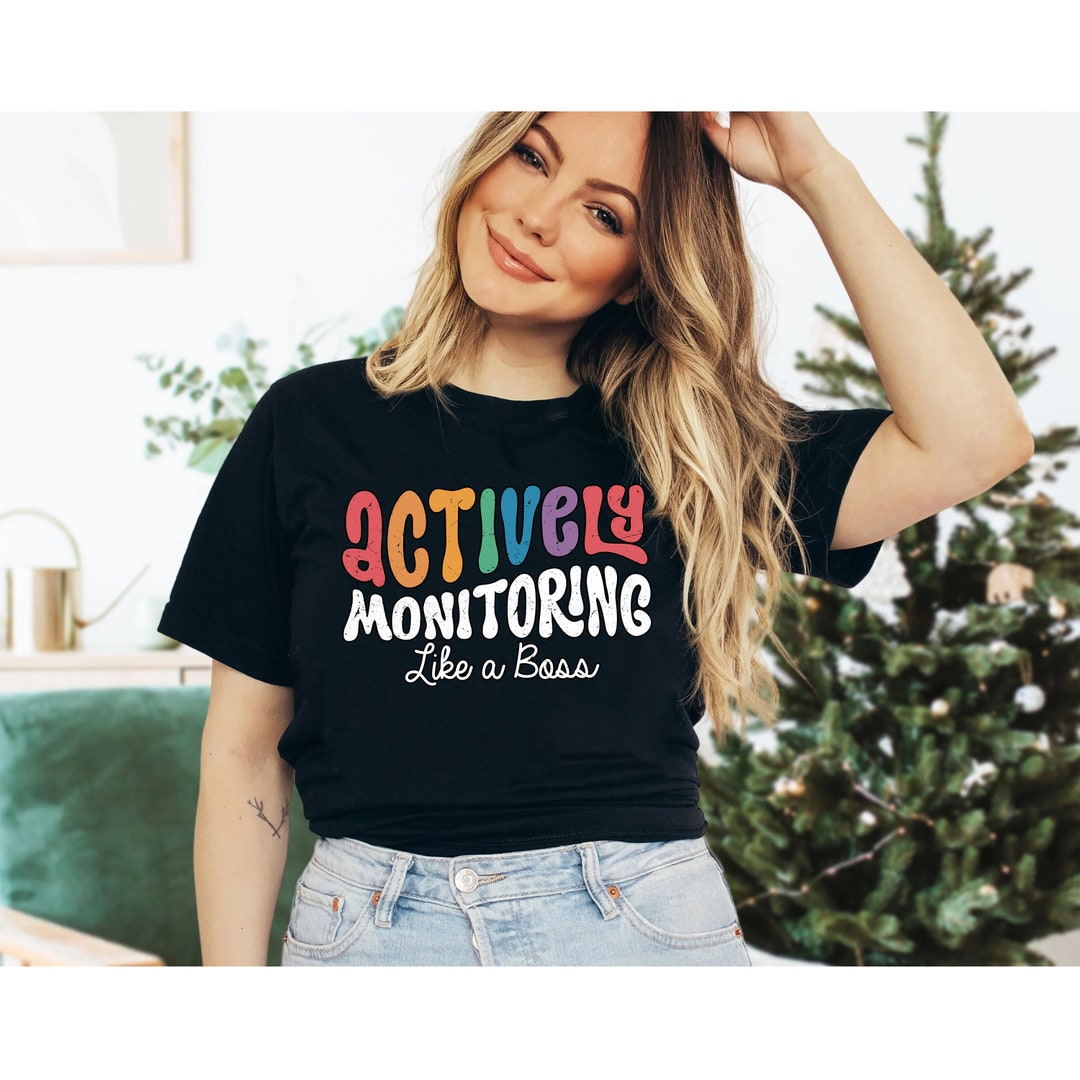 Actively Monitoring Like A Boss Shirt, End of Year Testing Shirt, Test ...
