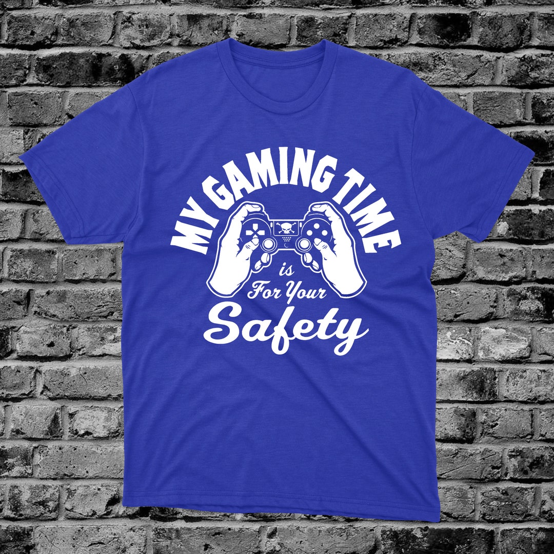 My Gaming Time is for Your Safety Gamer Funny Slogan WX413 - Etsy