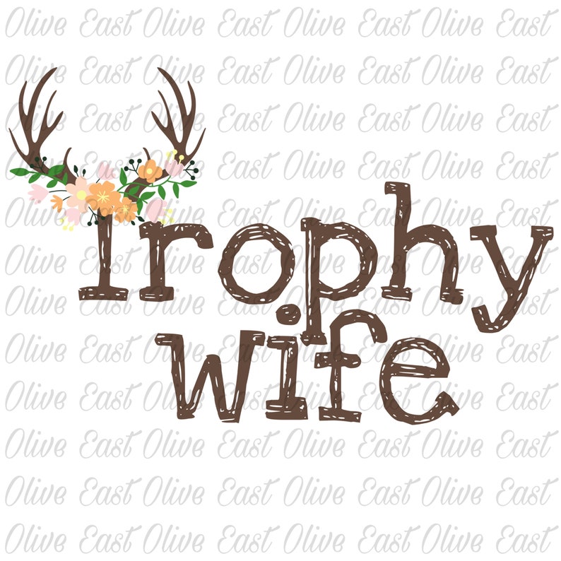 Trophy Wife Deer Antlers Hunting Wife Hunt Thanksgiving Digital ...