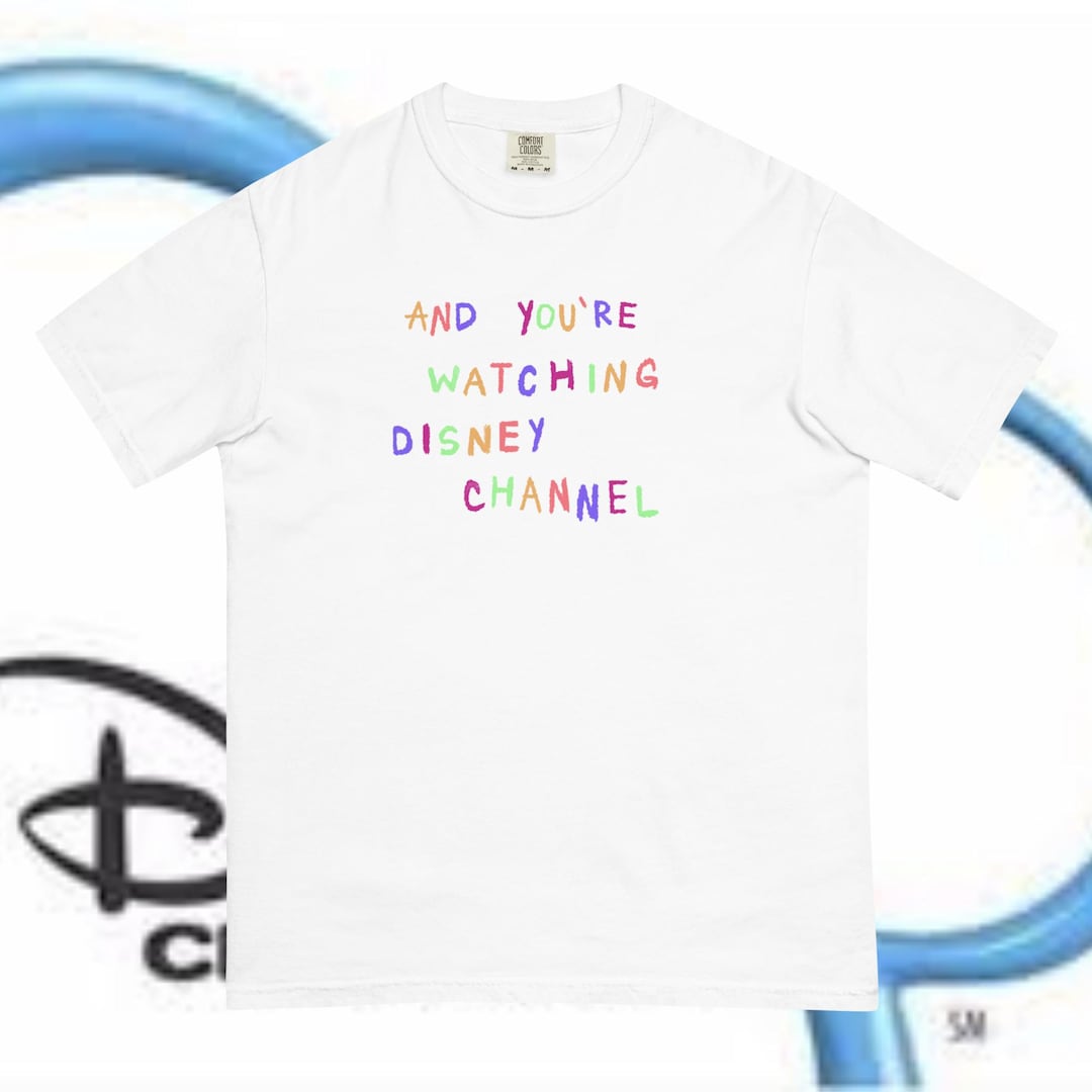 And You're Watching Disney Channel T-shirt - Etsy