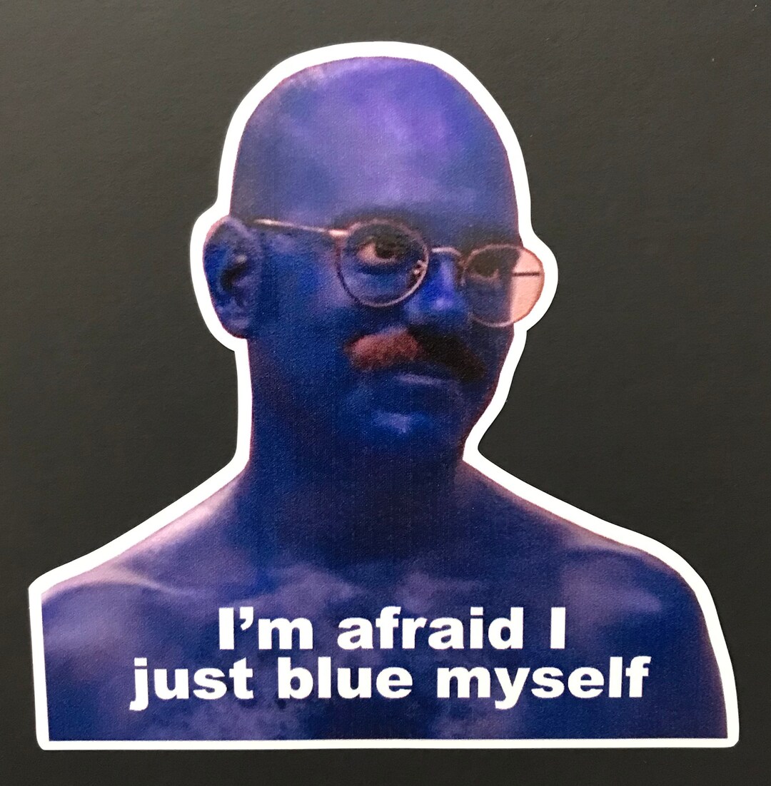 I’m Afraid I Just Blue Myself 4” Vinyl Decal Water / Weather Resistant ...