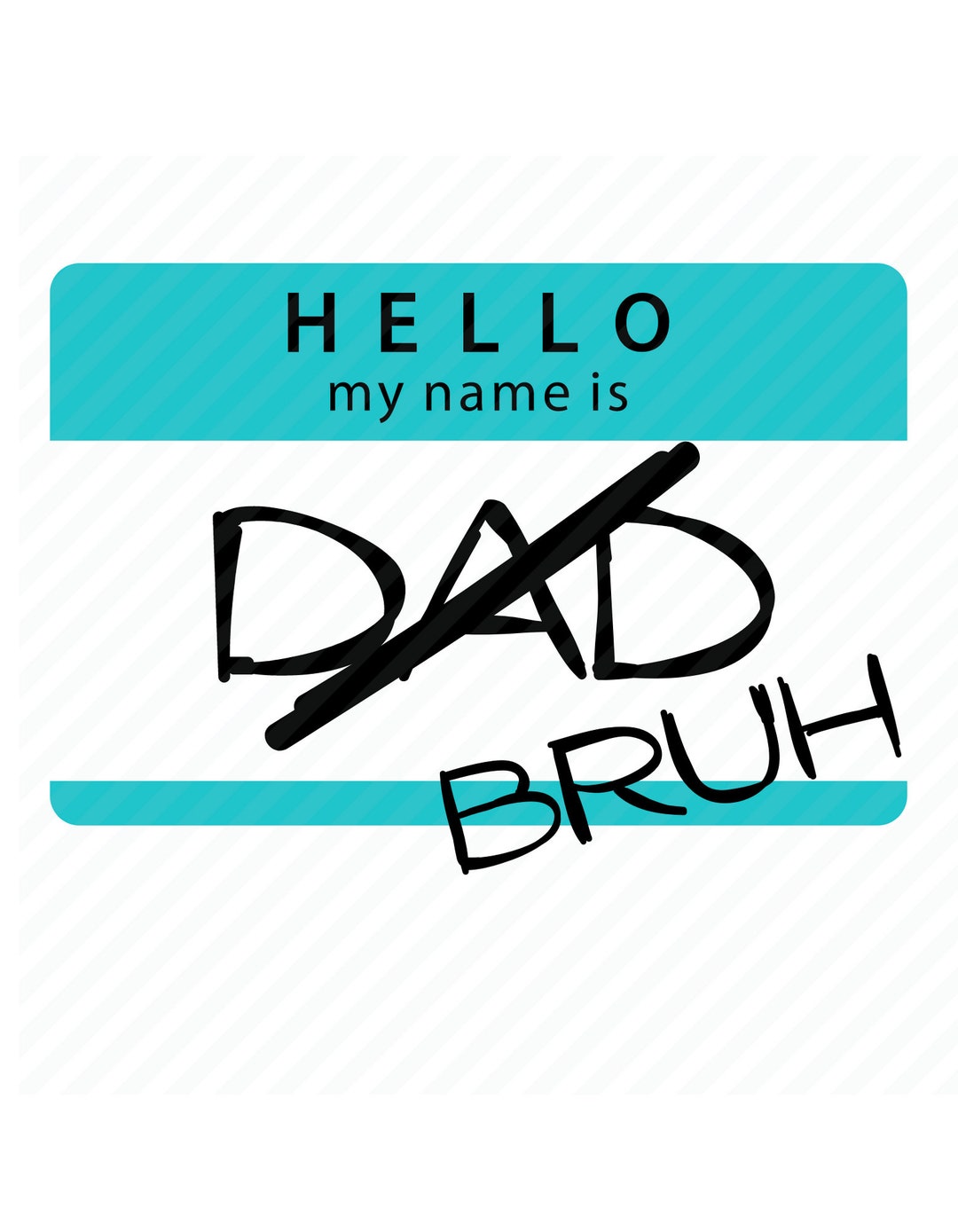 Hello My Name is Dad/bruh, Father's Day, PNG, SVG, Jpeg, Teen Slang - Etsy