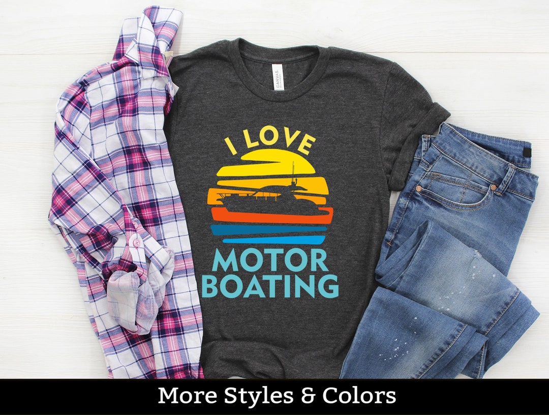 I Love Motorboating Motor Boating Shirt Sweatshirt Hoodie Boating T Shirt Boat Captain