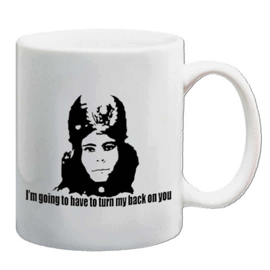 I'm Going to Have to Turn My Back on You Drinking Mug Printed on Both ...