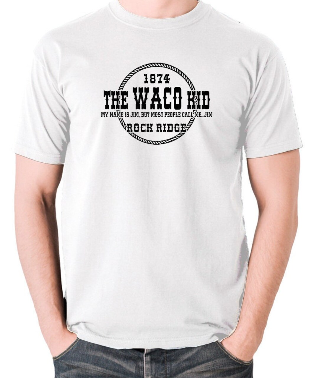 The Waco Kid My Name is Jim but Most People Call Me....jim Unisex T ...