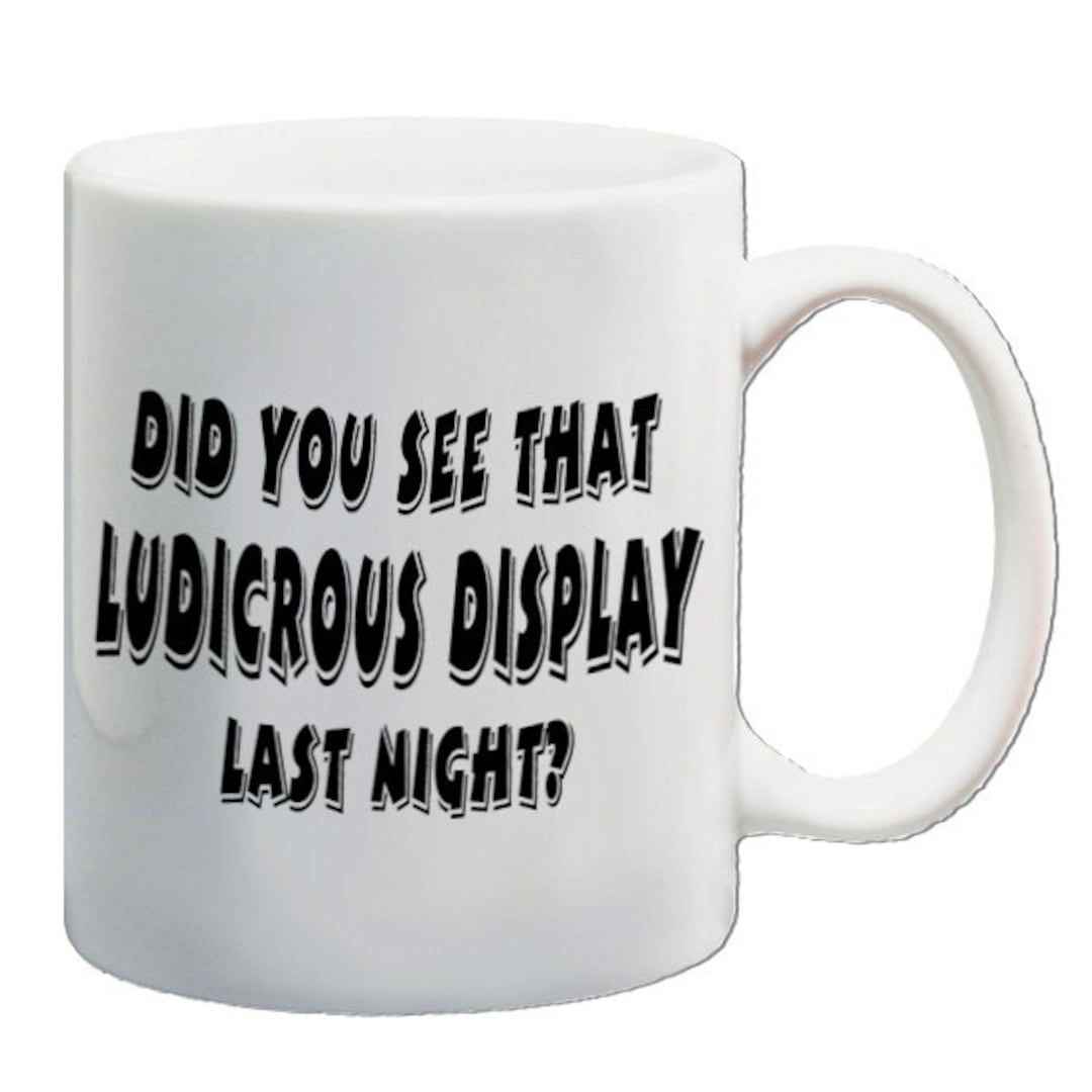 Did You See That Ludicrous Display Last Night Drinking Mug - Etsy