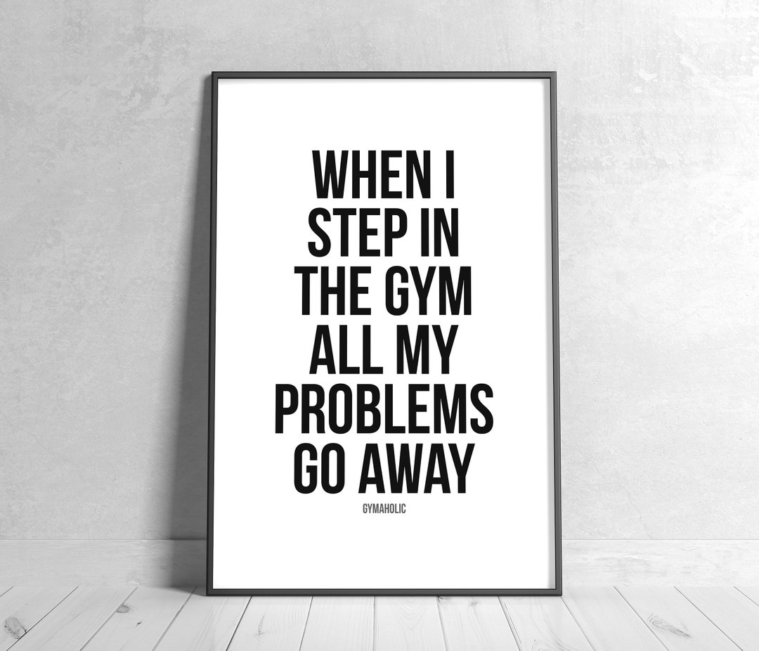 When I Step in the Gym All My Problems Go Away, Printable Motivational ...