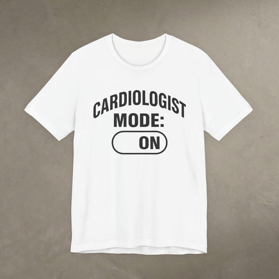 Cardiologist Mode: ON T Shirt - Etsy