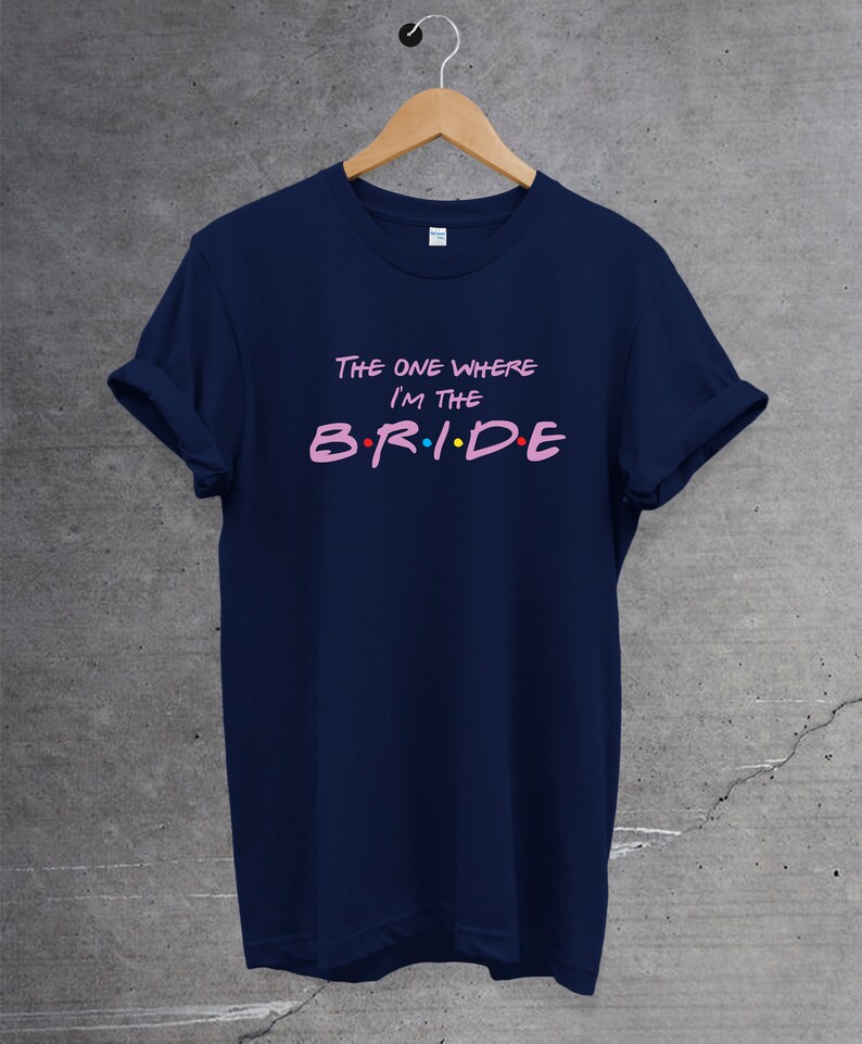 The One Where I'm the Bride T Shirt , Bride & Bridesmaid | Bachelorette ...