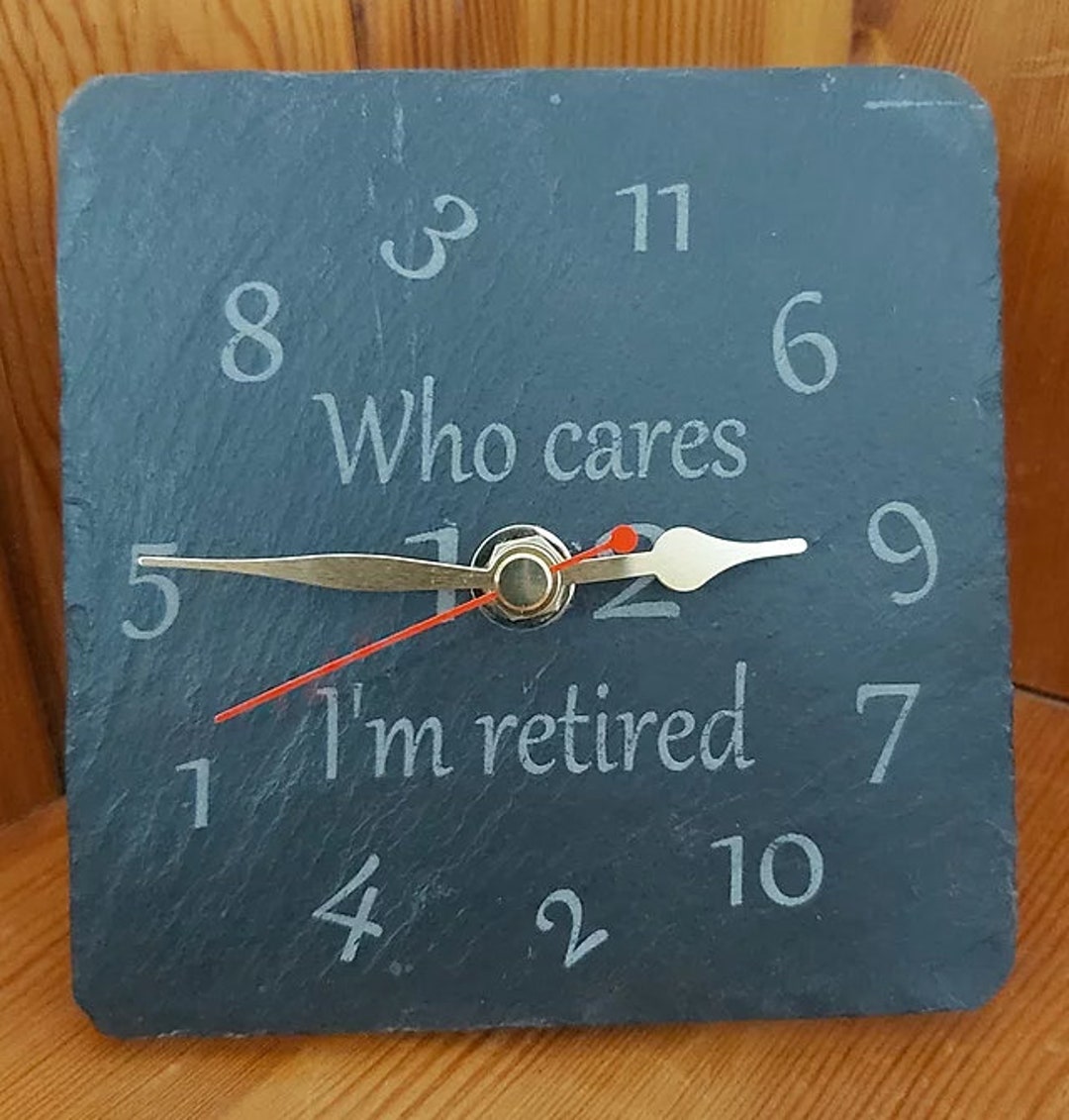 Retirement Slate Who Cares I'm Retired Clock Free Standing Mantelpiece ...