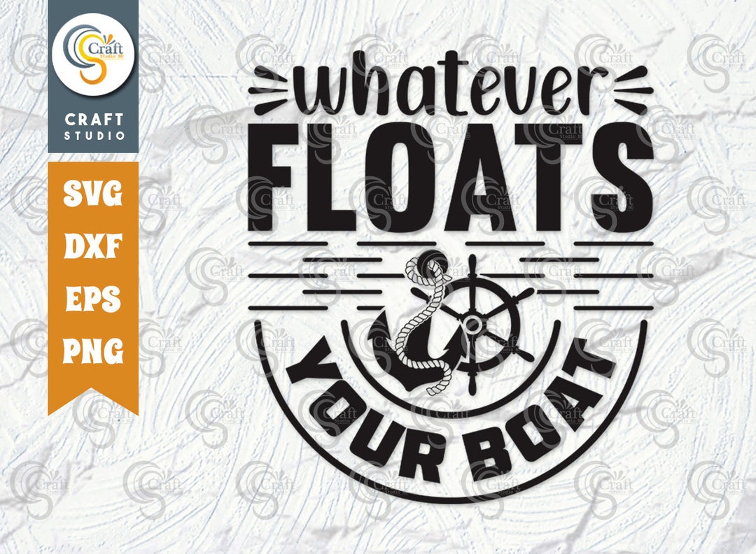 Whatever Floats Your Boat SVG Cut File, Boat Svg, Floats Boat Svg ...