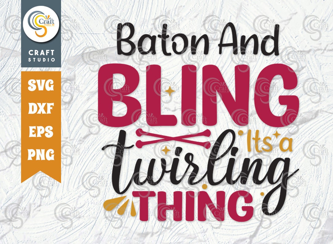 Baton and Bling Its a Twirling Thing SVG Cut File, Twirlers Svg, Baton ...