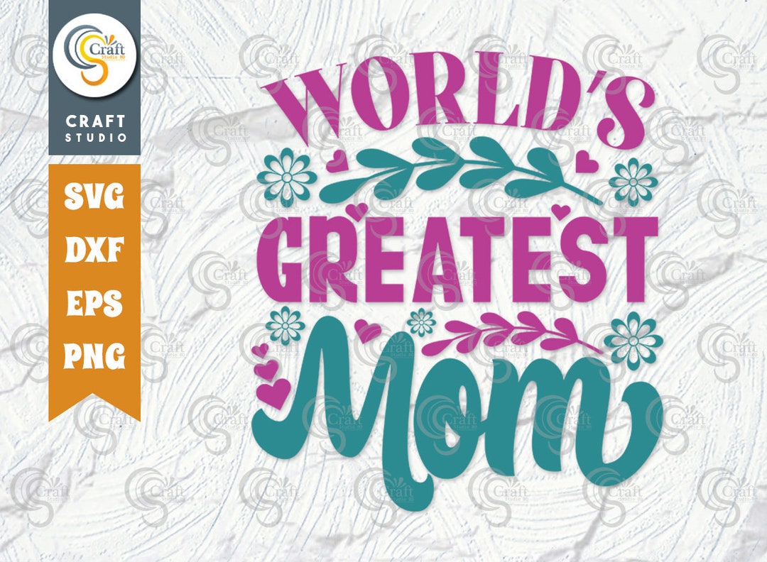 Worlds Greatest Mom SVG Cut File, Mom Svg, Mother's Day Svg, Mom Life ...