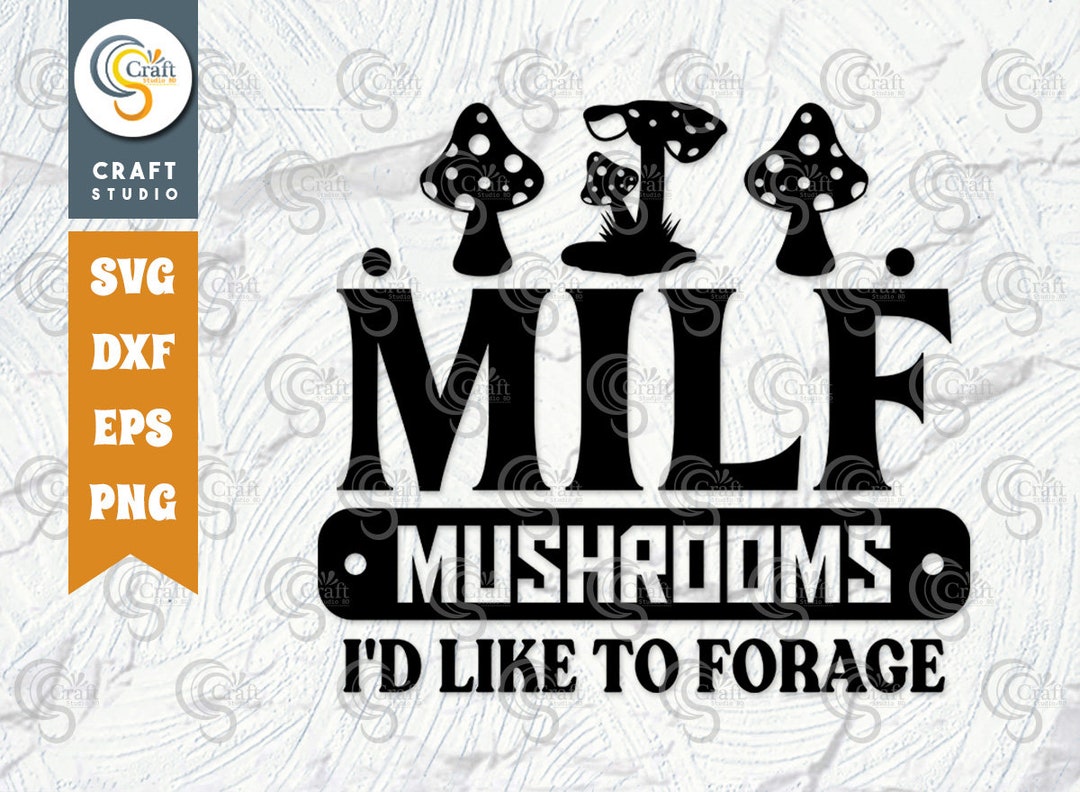 Milf Mushrooms Id Like to Forage SVG Cut File, Mushroom Svg, Funny ...