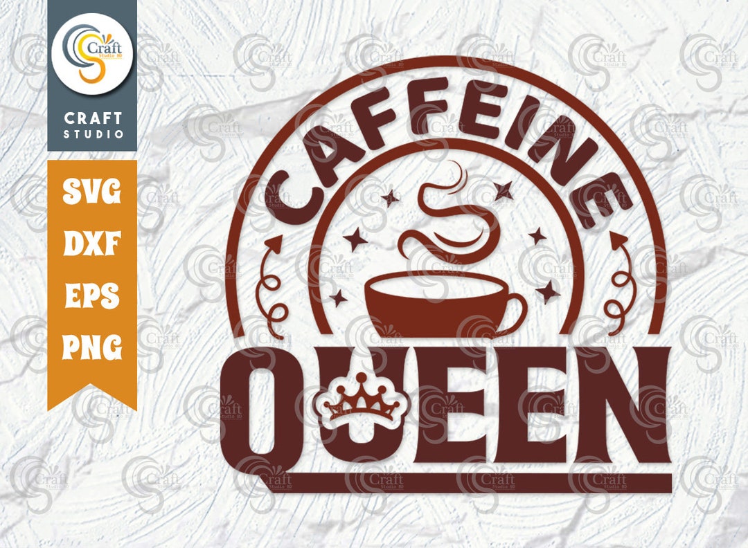 Caffeine Queen SVG Cut File Caffeine Svg Coffee Time Svg - Etsy