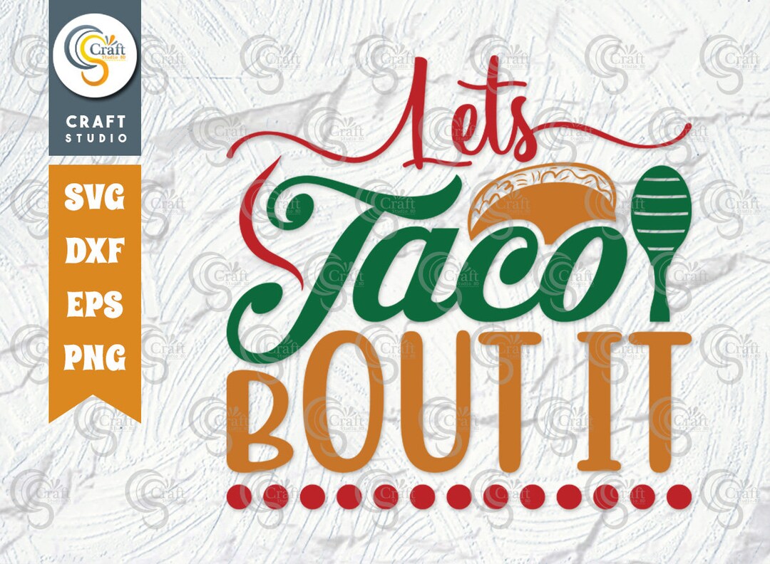 Let's Taco Bout It SVG Cut File, Sombrero Svg, Taco Svg, Mexican Svg ...
