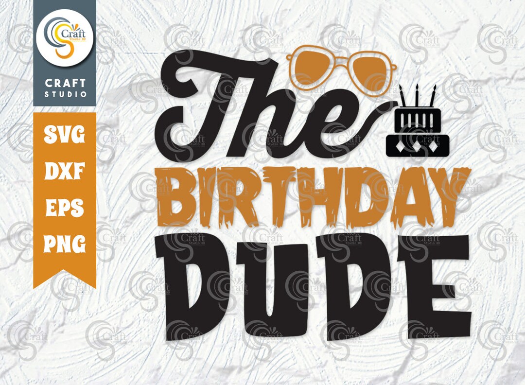 The Birthday Dude SVG Cut File, Happy Birthday Svg, Birthday Boy Svg ...