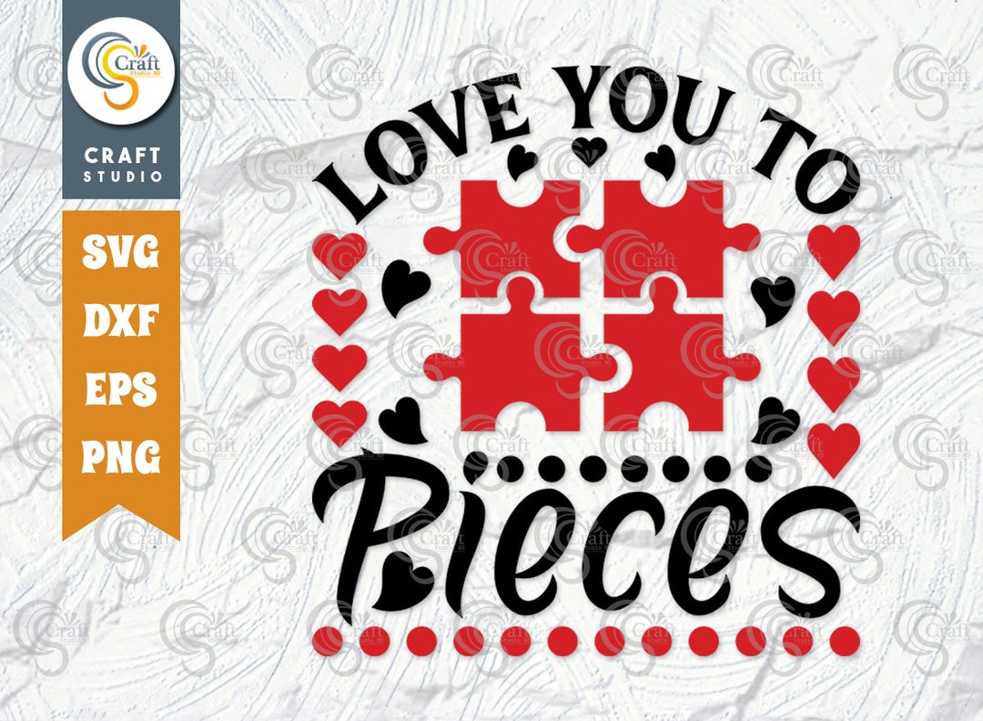 Love You to Pieces SVG Cut File, Valentine Gift Svg, Puzzle Piece Svg ...