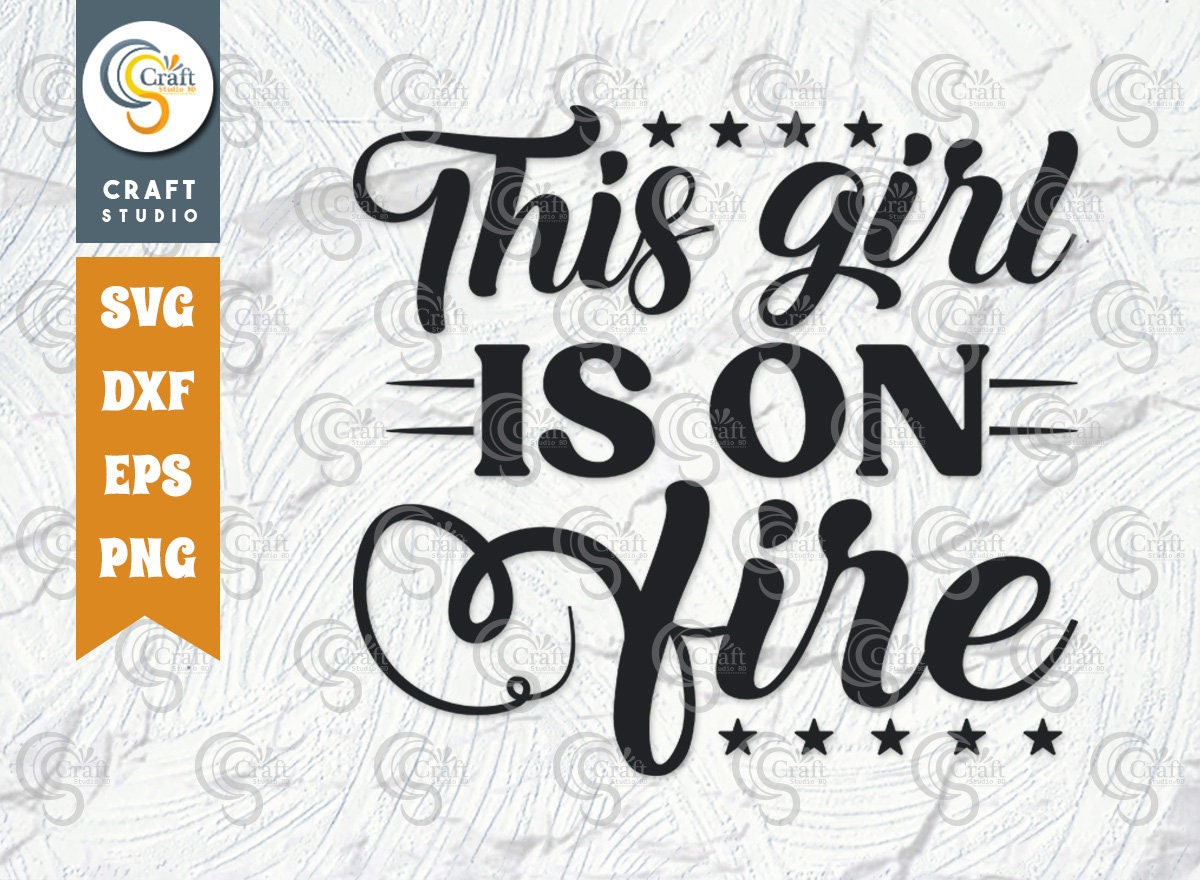 This Girl is on Fire SVG Cut File, Girl Svg, Fire Svg, Woman Svg, Girl ...