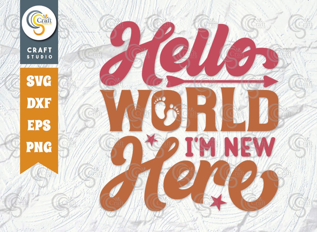 Hello World Im New Here SVG Cut File, Newborn Svg, Hello World Svg ...
