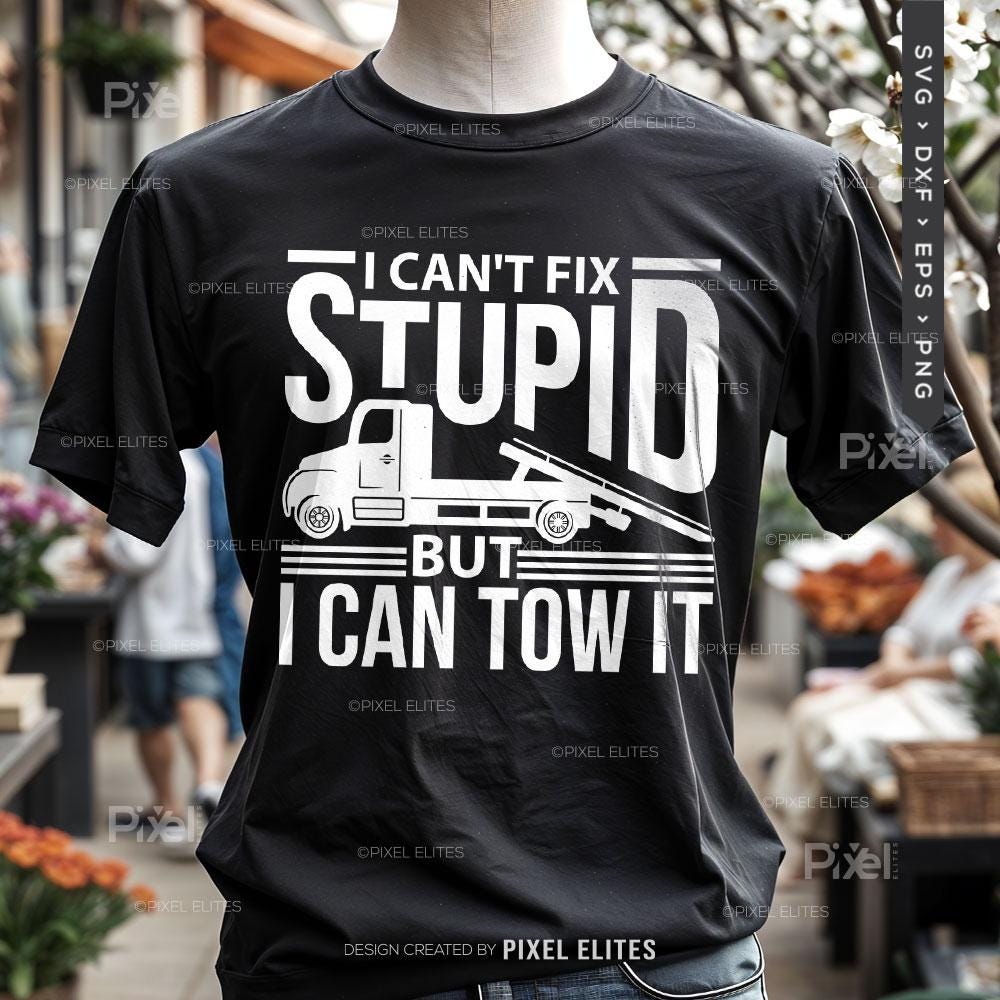 I Can’t Fix Stupid, but I Can Tow It SVG Cut File | Truck Driver Quote ...