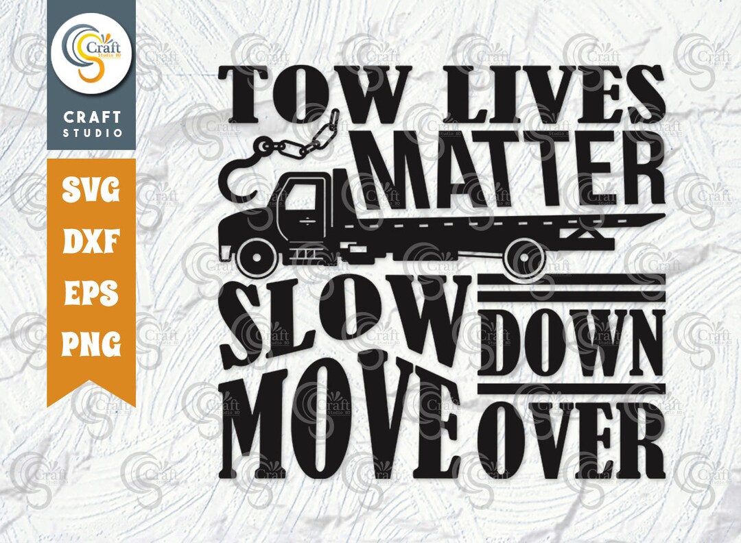 Tow Lives Matter SVG Cut File, Slow Down Move Over Svg, Truck Driver ...