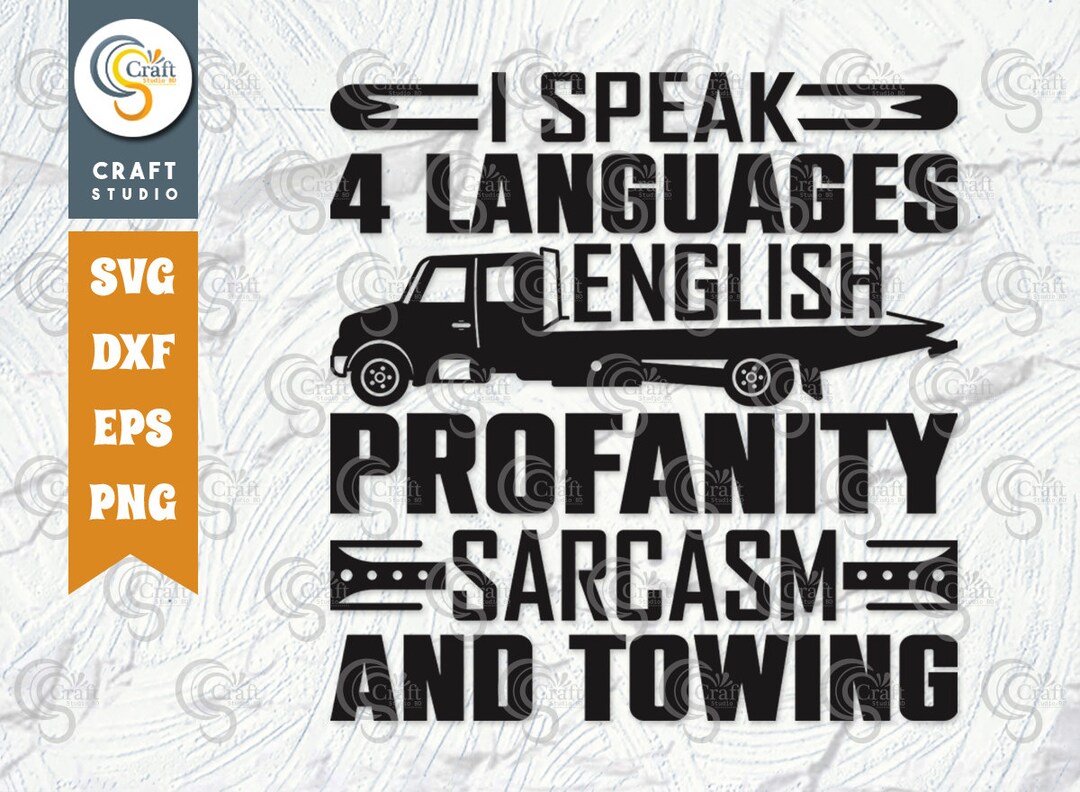 I Speak 4 Languages English Profanity Sarcasm and Towing SVG Cut File ...