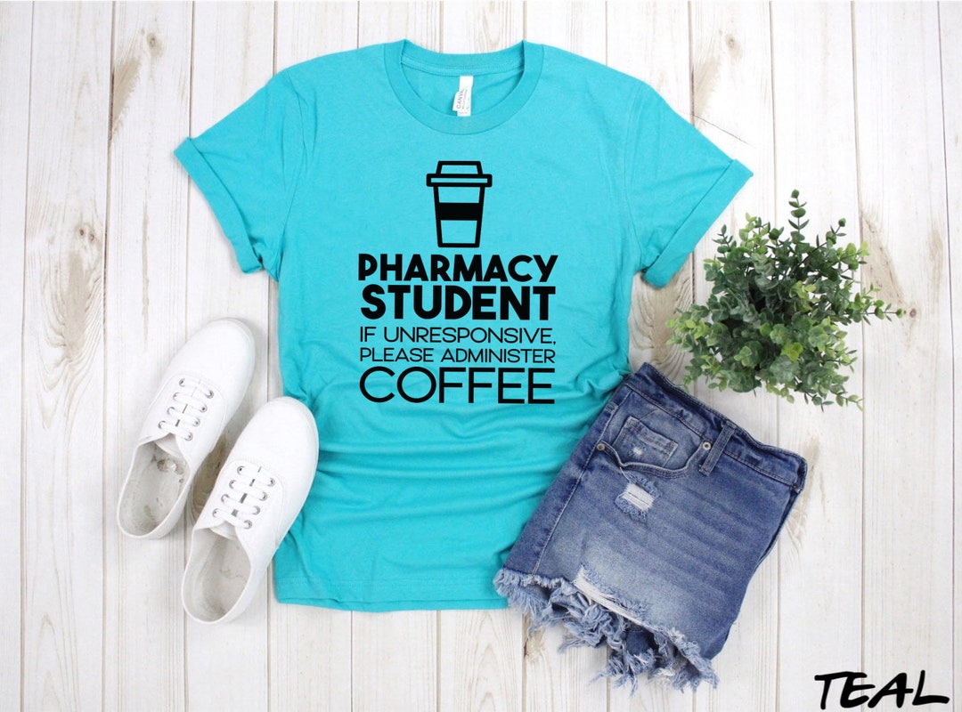Pharmacy Student If Unresponsive Please Administer Coffee Unisex Tshirt ...