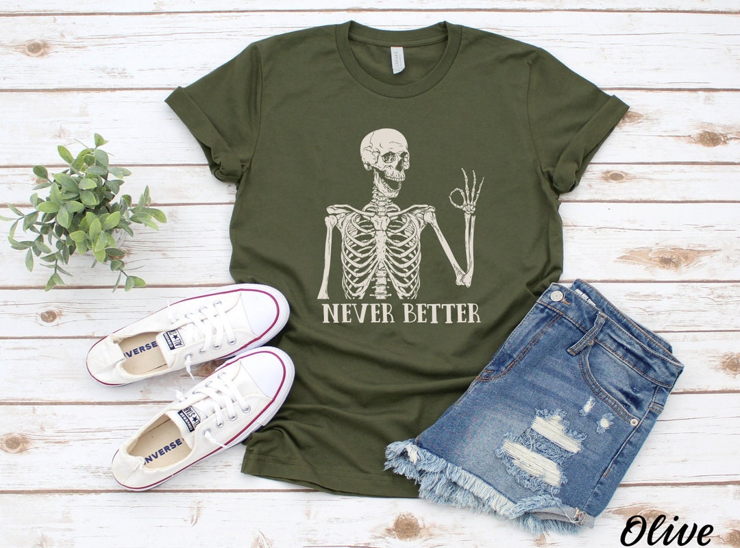 Skeleton Never Better Unisex Tshirt | Skeleton Graphic Shirt ...