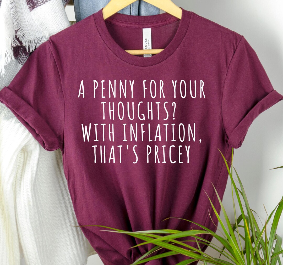 A Penny for Your Thoughts With Inflation That is Pricey Shirt, Sassy ...
