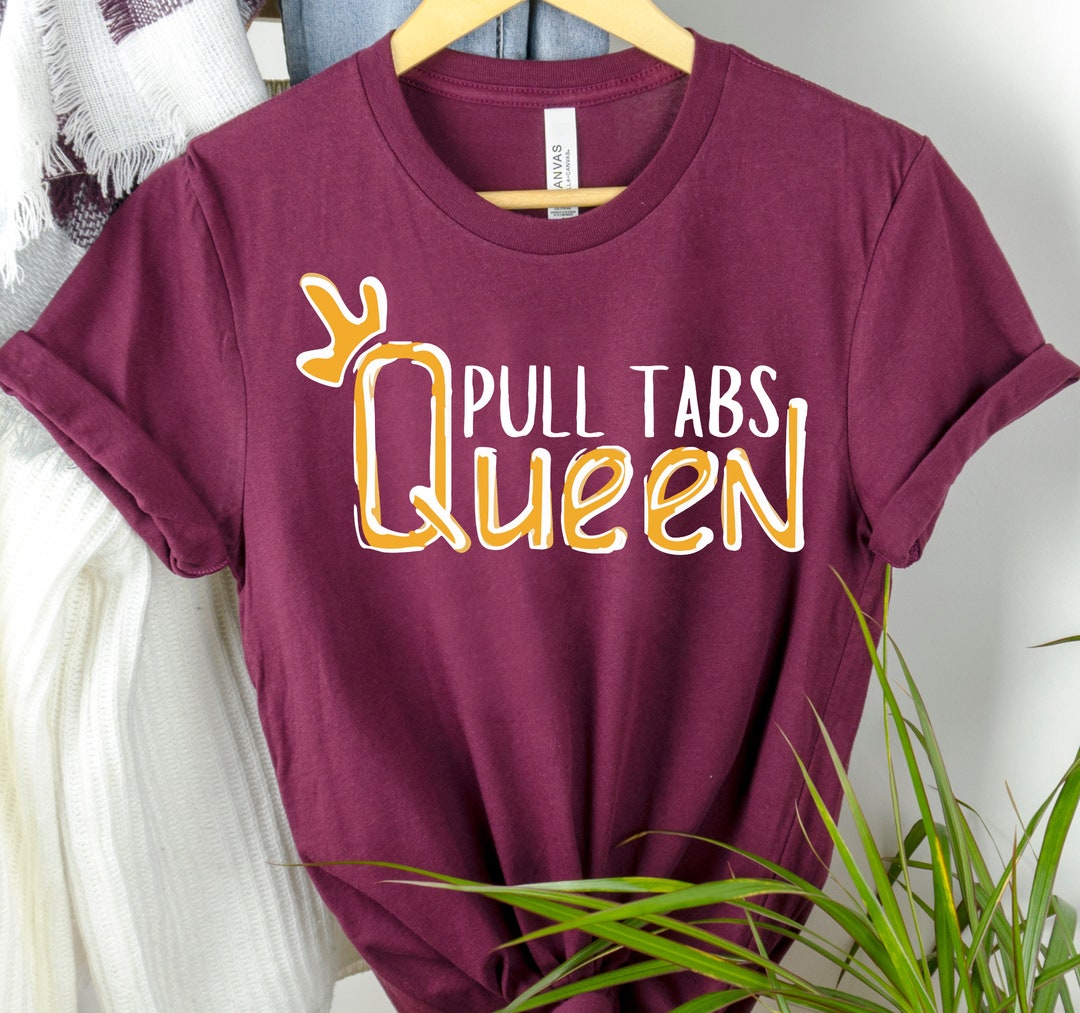 Funny Pull Tabs Queen Shirt: Sarcastic Bingo Gift - Etsy