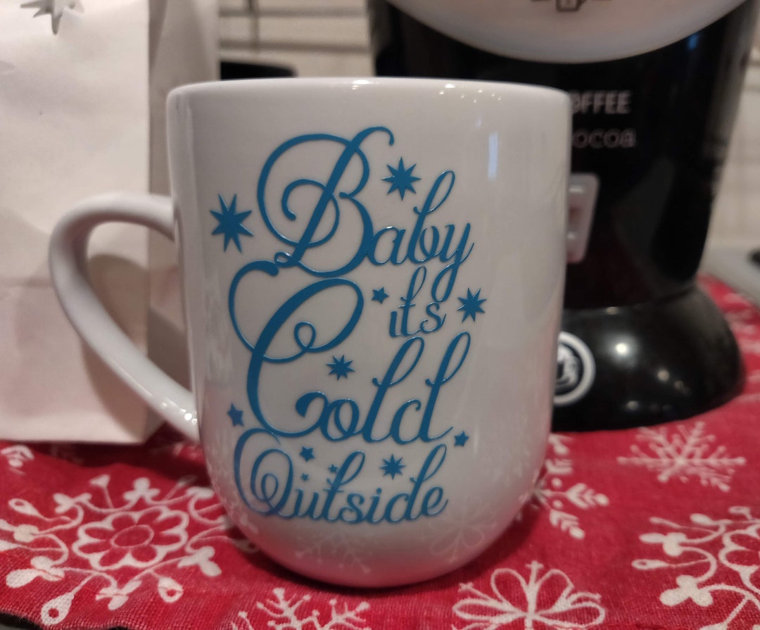 Baby it's Cold Outside Mug Coffee Mug Mug with Vinyl - Etsy.de