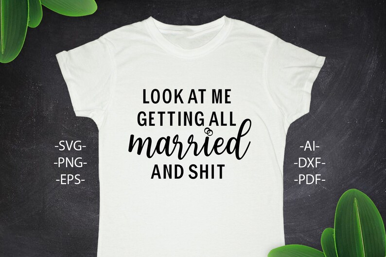Look at Me Getting All Married SVG: Wedding T-shirt Design (digital ...