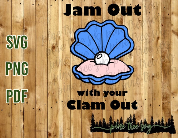 Jam Out With Your Clam Out SVG PNG PDF Instant Download - Etsy