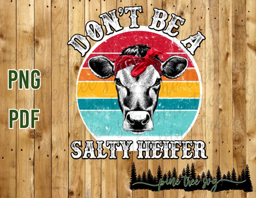Don't Be a Salty Heifer - Sublimation PNG & PDF File - Instant Download ...