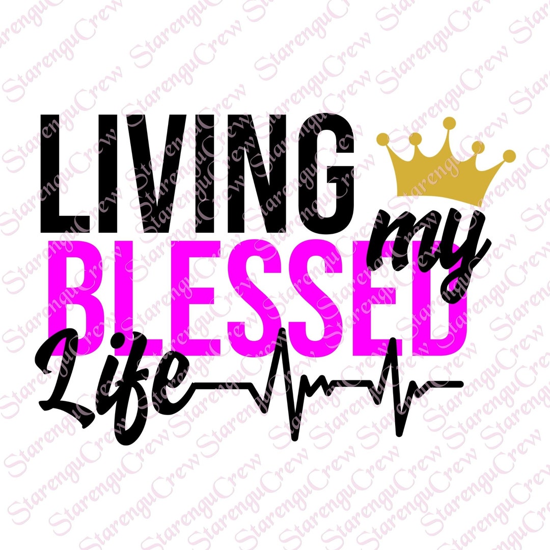 Living My Blessed Life PNG, Living My Best Life, Christian Lifestyle ...