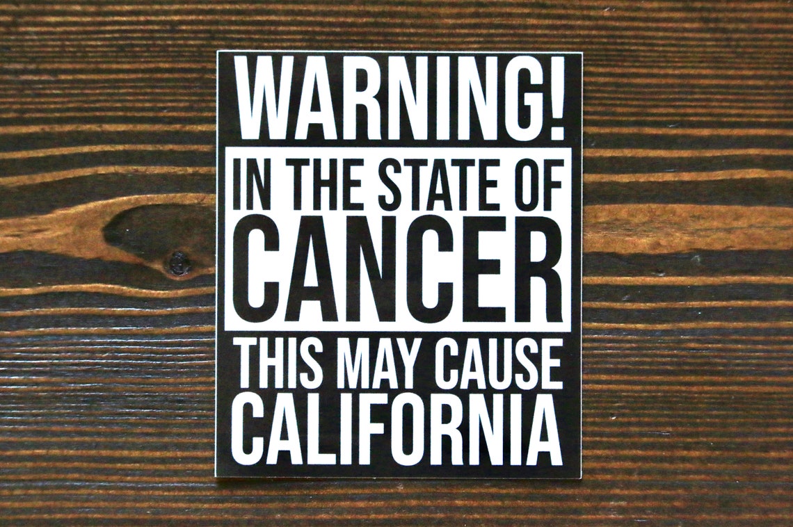 WARNING - in the State of Cancer This May Cause California - Decal ...