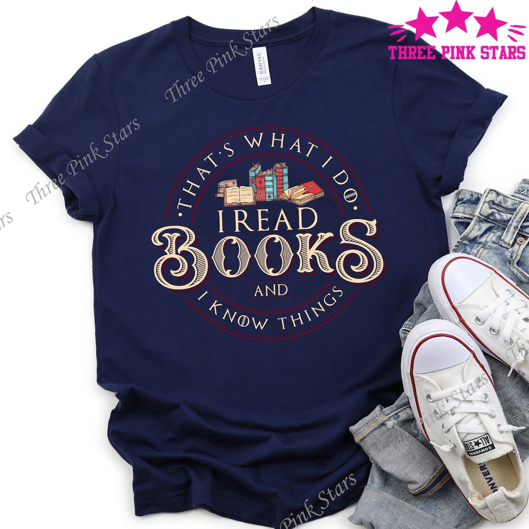 Reading Shirt, That's What I Do I Read Books and I Know Things T-shirt ...