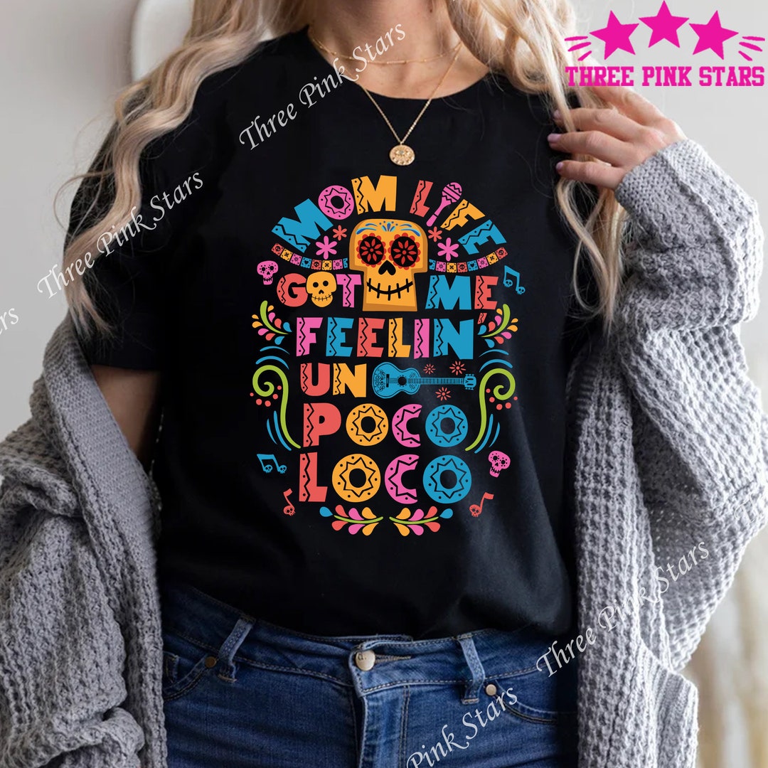 Mom Life Got Me Feelin’ Un Poco Loco Shirt, Gift for Mom, Mother's Day ...