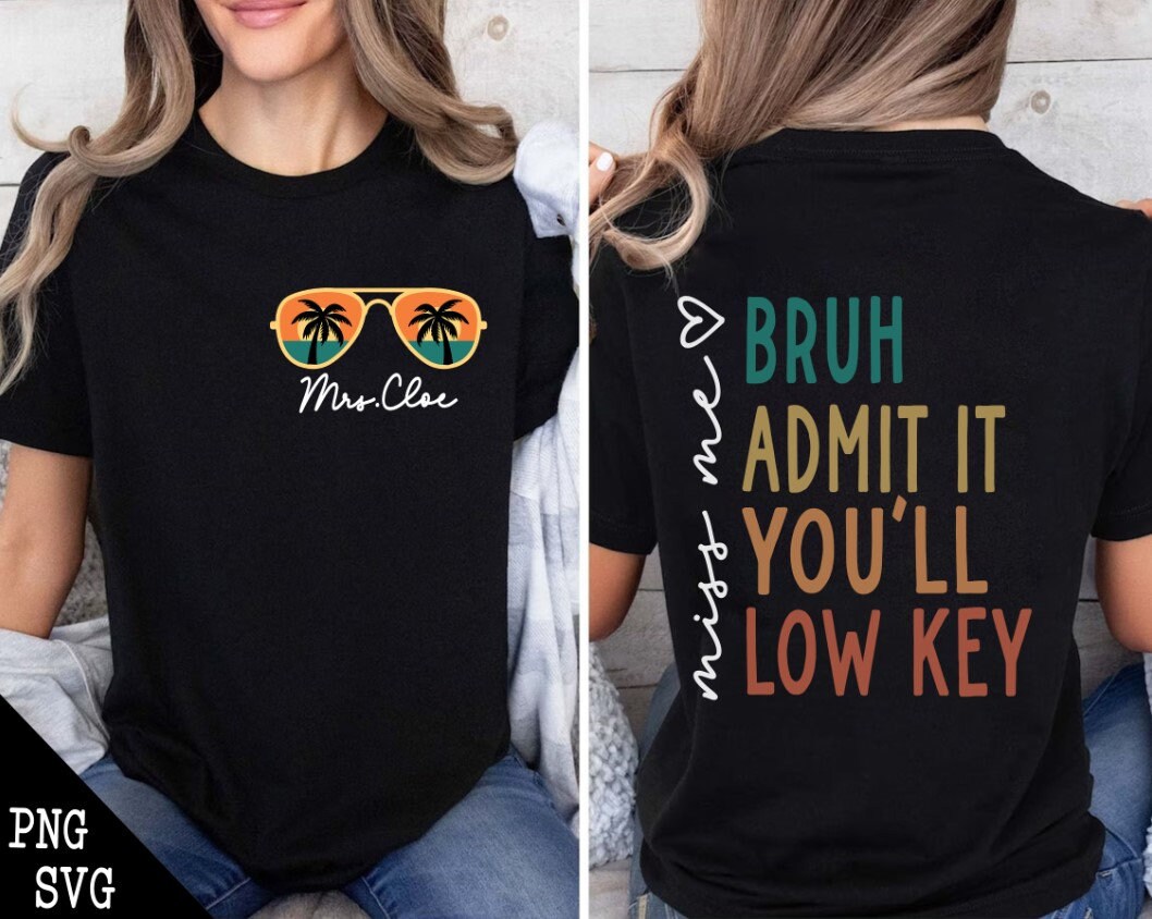 Bruh Admit It You'll Low Key Miss Me PNG SVG, Customized Last Day of ...