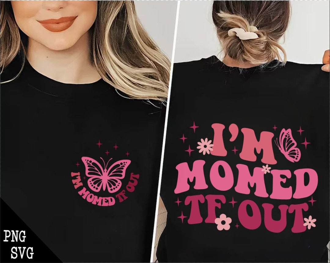 I'm Momed TF Out Png Svg, Inspirational Svg, Motivational Svg, Sarcasm ...