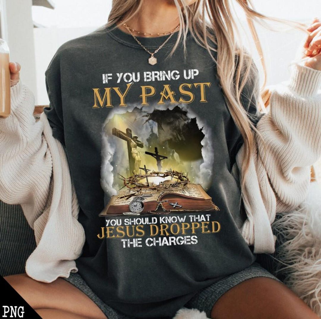 If You Bring up My Past You Should Know That Jesus Dropped the Charges Png, Jesus Holy Bible Png ...