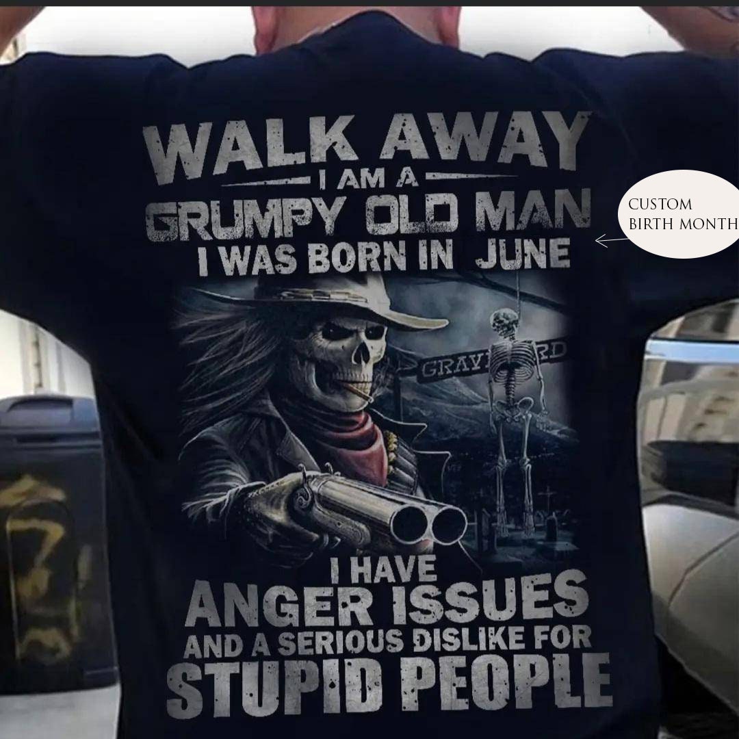 Walk Away I Am A Grumpy Old Man I Was Born in June Shirt, Gift for Dad ...